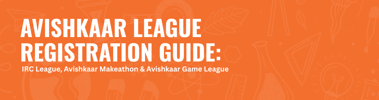 Avishkaar League Registration Guide: IRC League, Makeathon & Game League - Avishkaar Blog